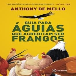 Guia para as Águias que acreditam ser Frangos – Anthony de Mello ...